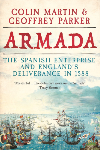 The Spanish Armada’s Failure: Blind Faith and Men Behaving Badly ...