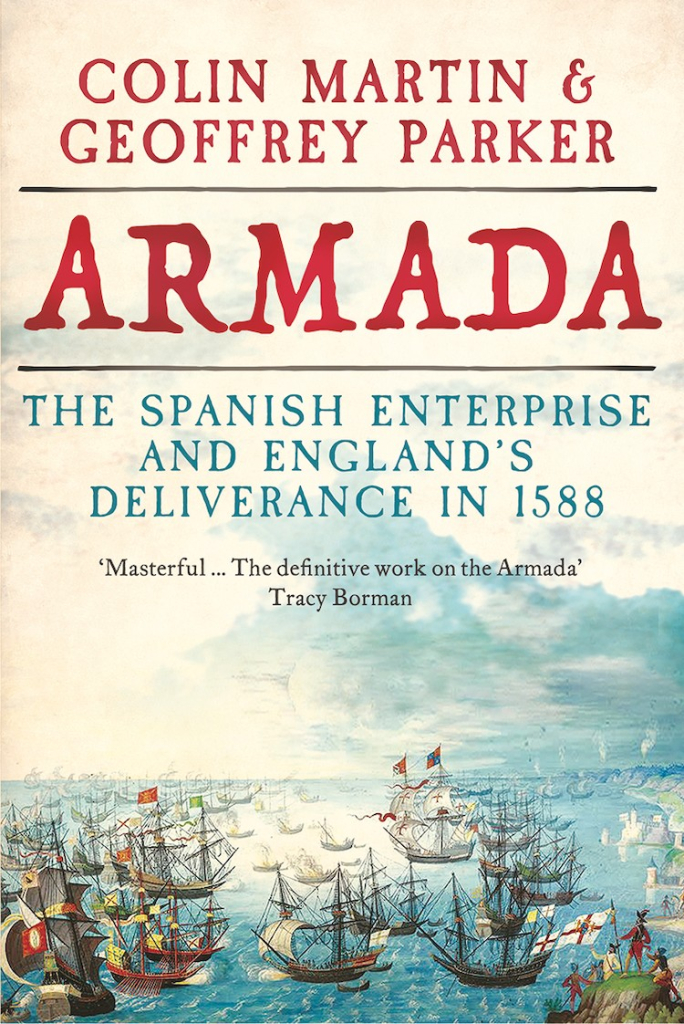 The Spanish Armada’s Failure: Blind Faith and Men Behaving Badly ...